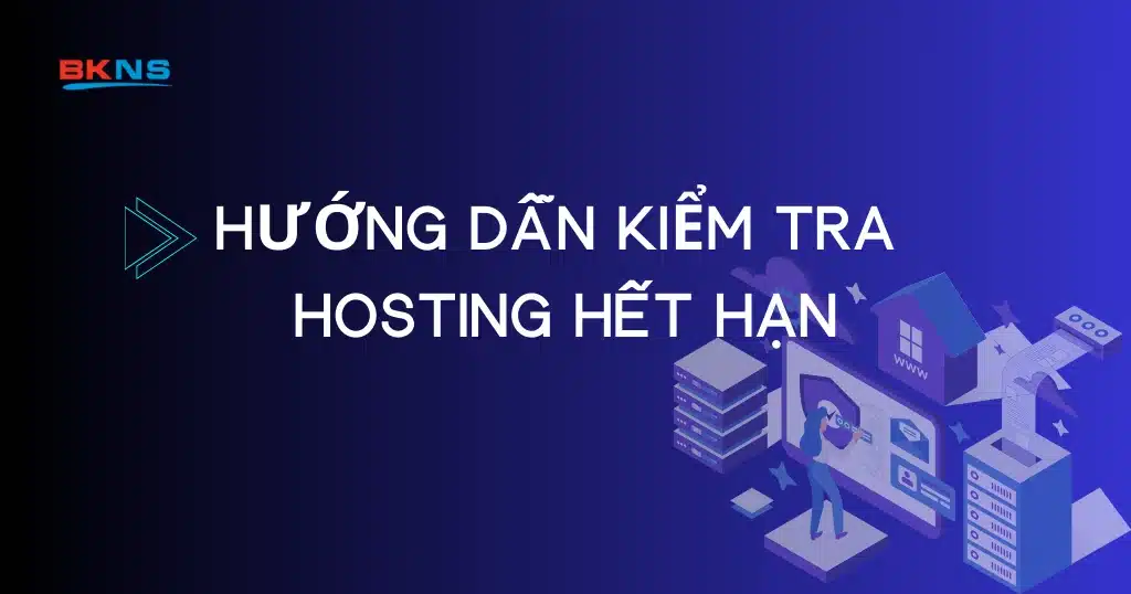 Hướng dẫn kiểm tra hosting hết hạn đơn giản
