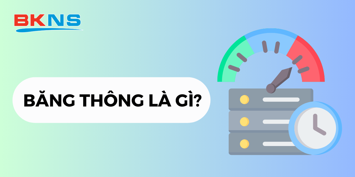 Bandwidth là gì? Các loại băng thông phổ biến hiện nay - BKNS
