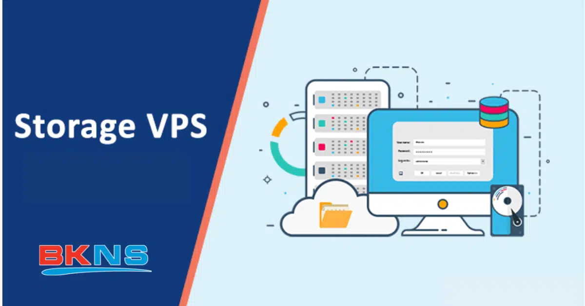 Storage VPS Là Gì? Đặc Điểm Nổi Bật Của Storage VPS - BKNS