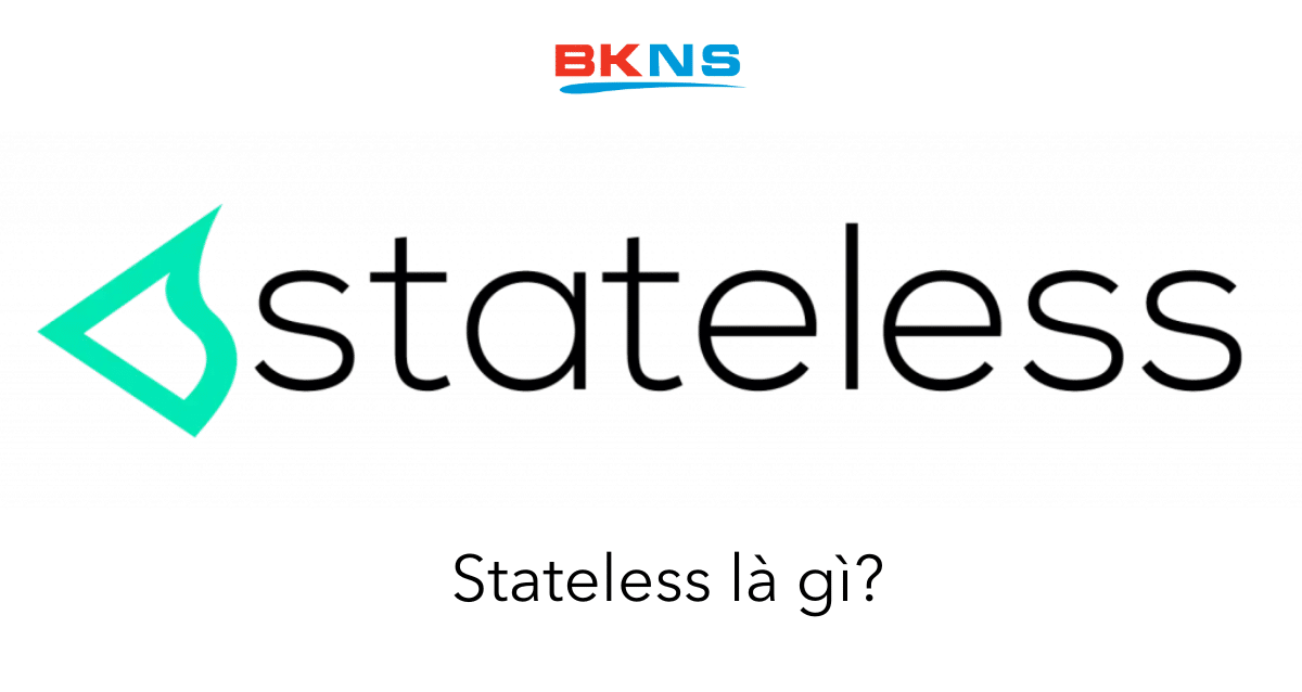 Stateless là gì? Stateless và Stateful khác nhau như thế nào? - BKNS