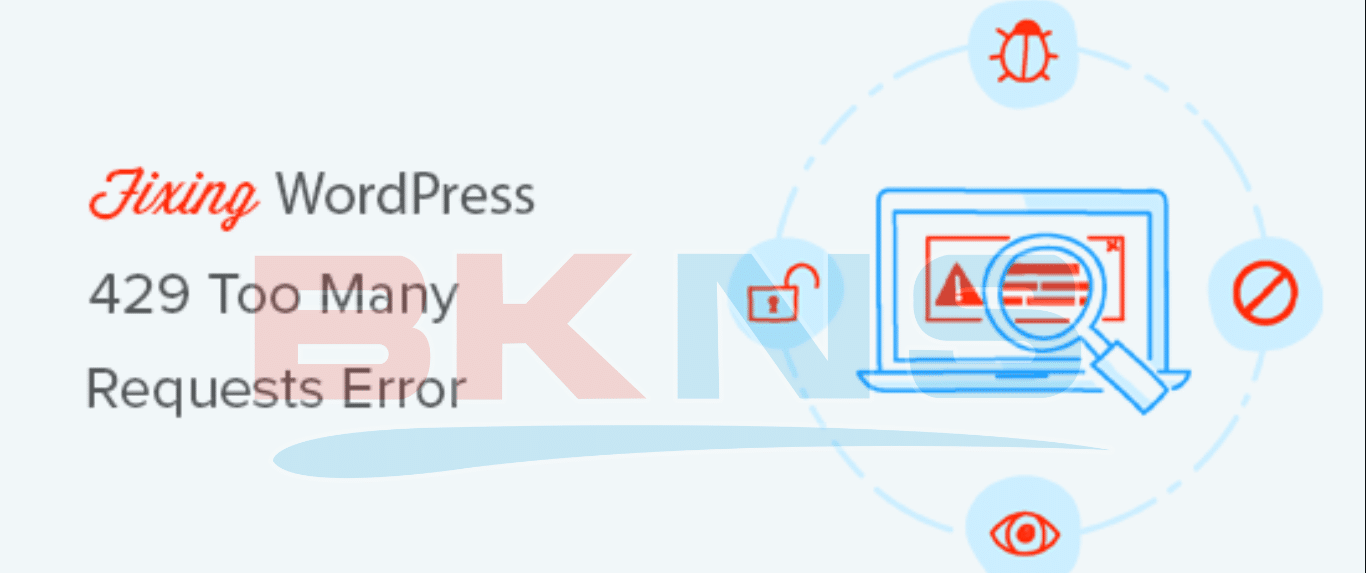 Hướng dẫn khắc phục lỗi 429 Too Many Requests trên WordPress - BKNS